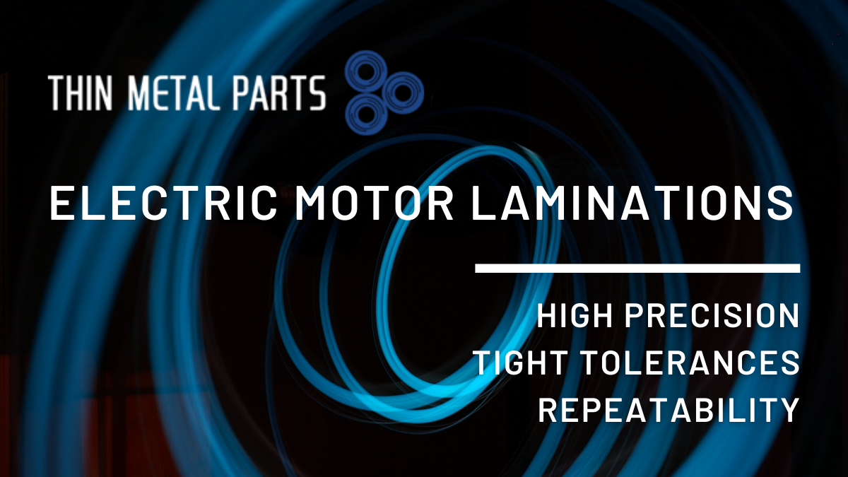 Electric Motor Laminations - Thin Metal Parts