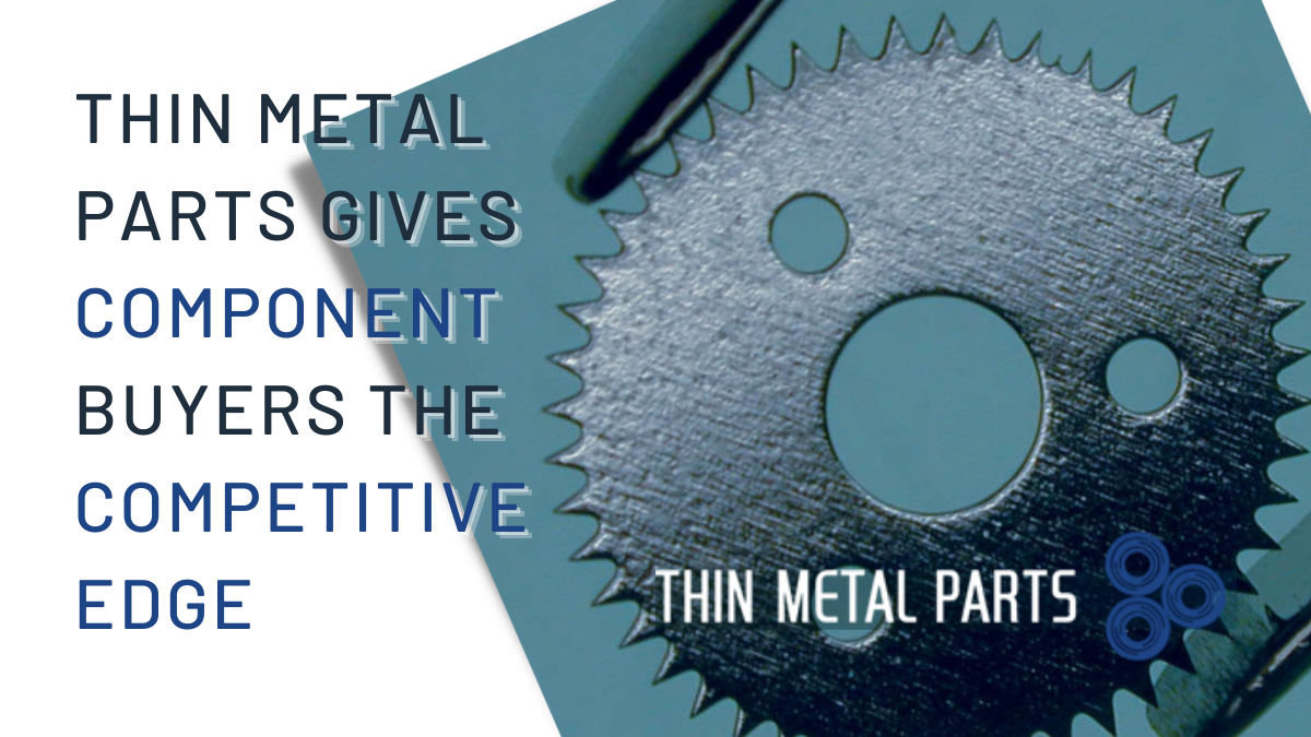 Thin Metal Parts Gives Component Buyers the Competitive Edge - Thin ...